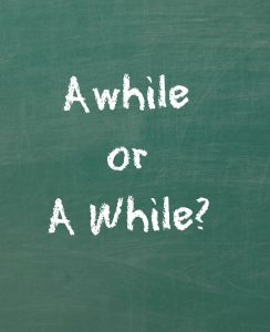 AWHILE and A WHILE | GrammarPlanetHQ